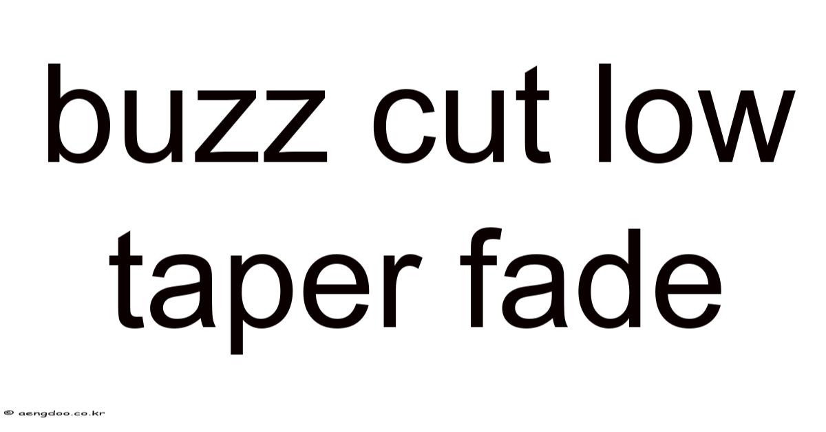 Buzz Cut Low Taper Fade