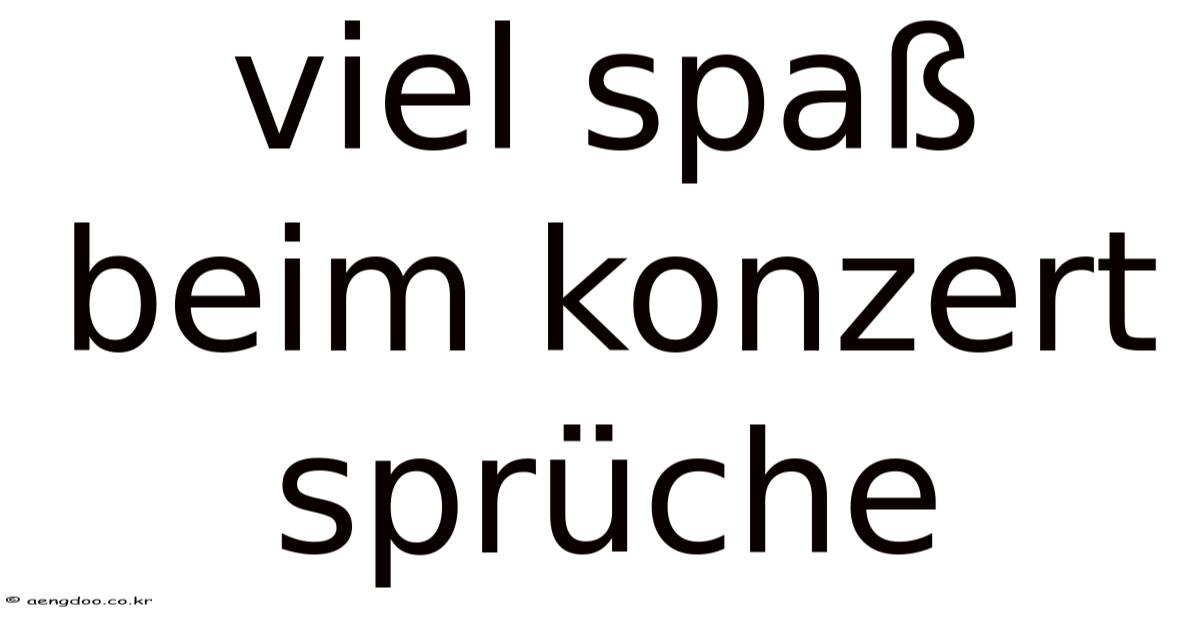Viel Spaß Beim Konzert Sprüche